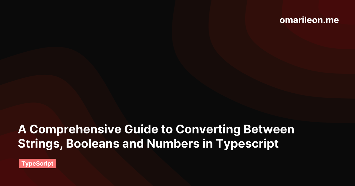Mari A Comprehensive Guide To Converting Between Strings Booleans And Numbers In Typescript